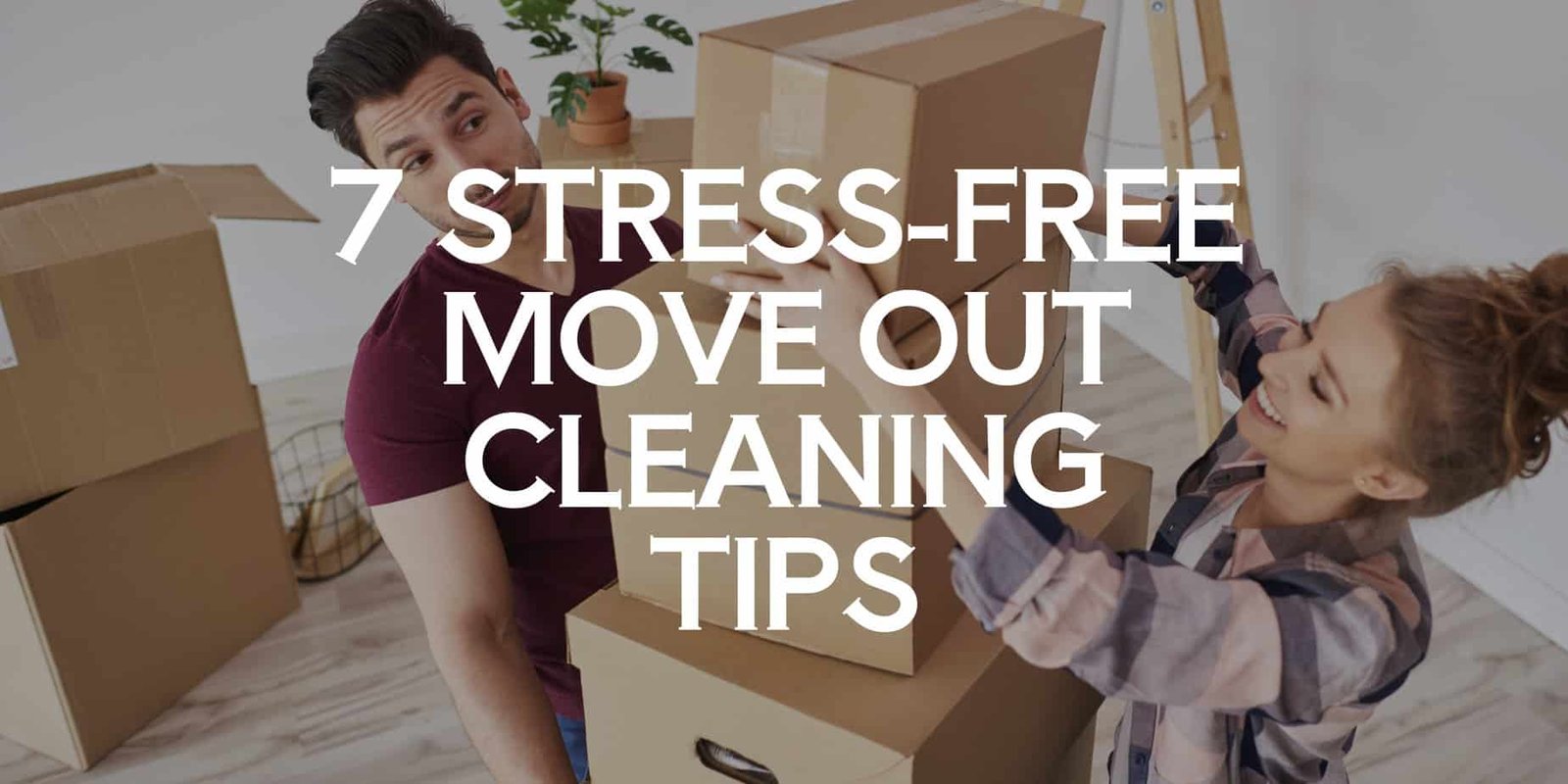 7 Stress-Free Move Out Cleaning Tips | Bee Maids