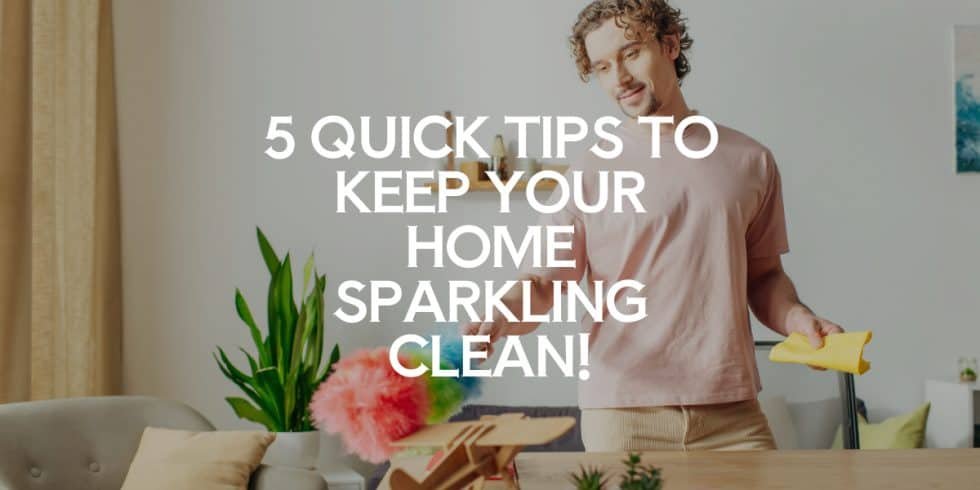 5 Quick Tips to Keep Your Home Sparkling Clean! | Bee Maids