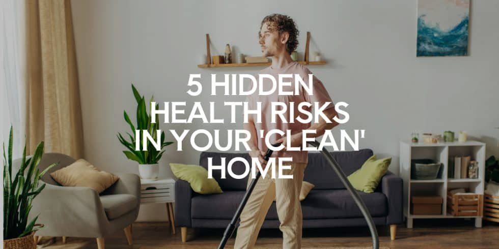 5 Hidden Health Risks in Your 'Clean' Home | Bee Maids