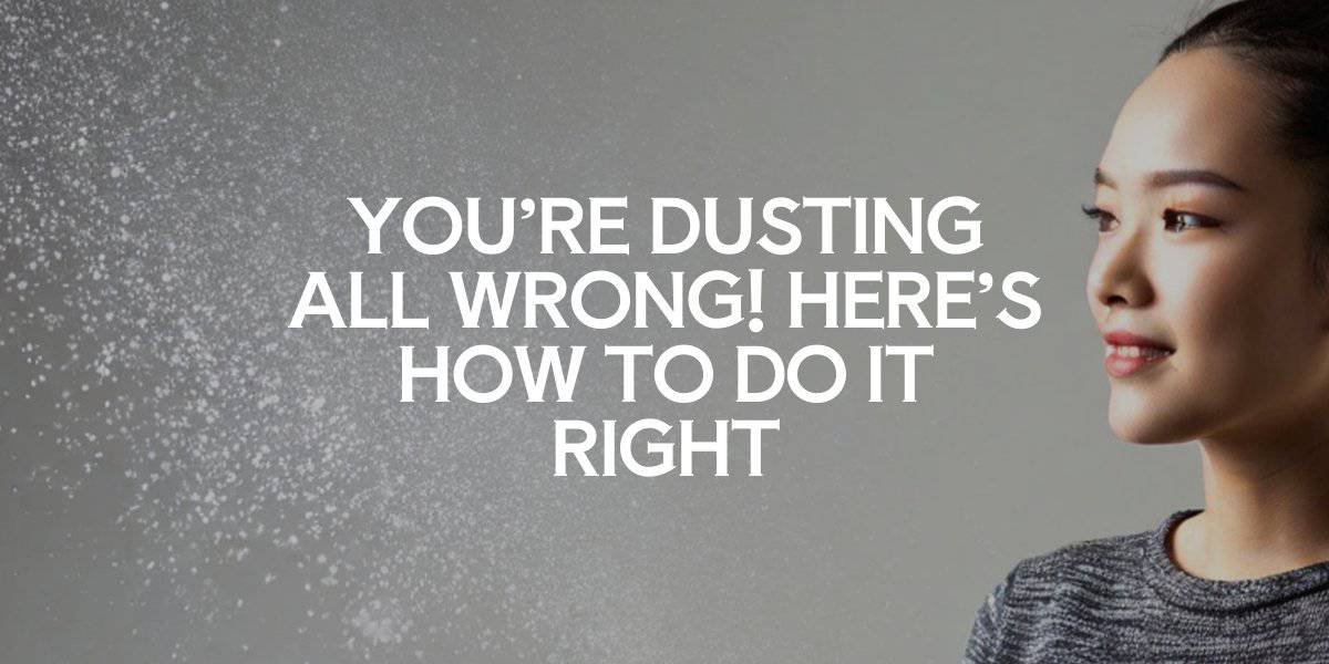 You’re Dusting All Wrong! Here’s How to Do It Right